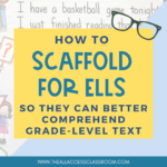 How to Scaffold for ELLs So They Can Better Comprehend Grade-Level Text ...